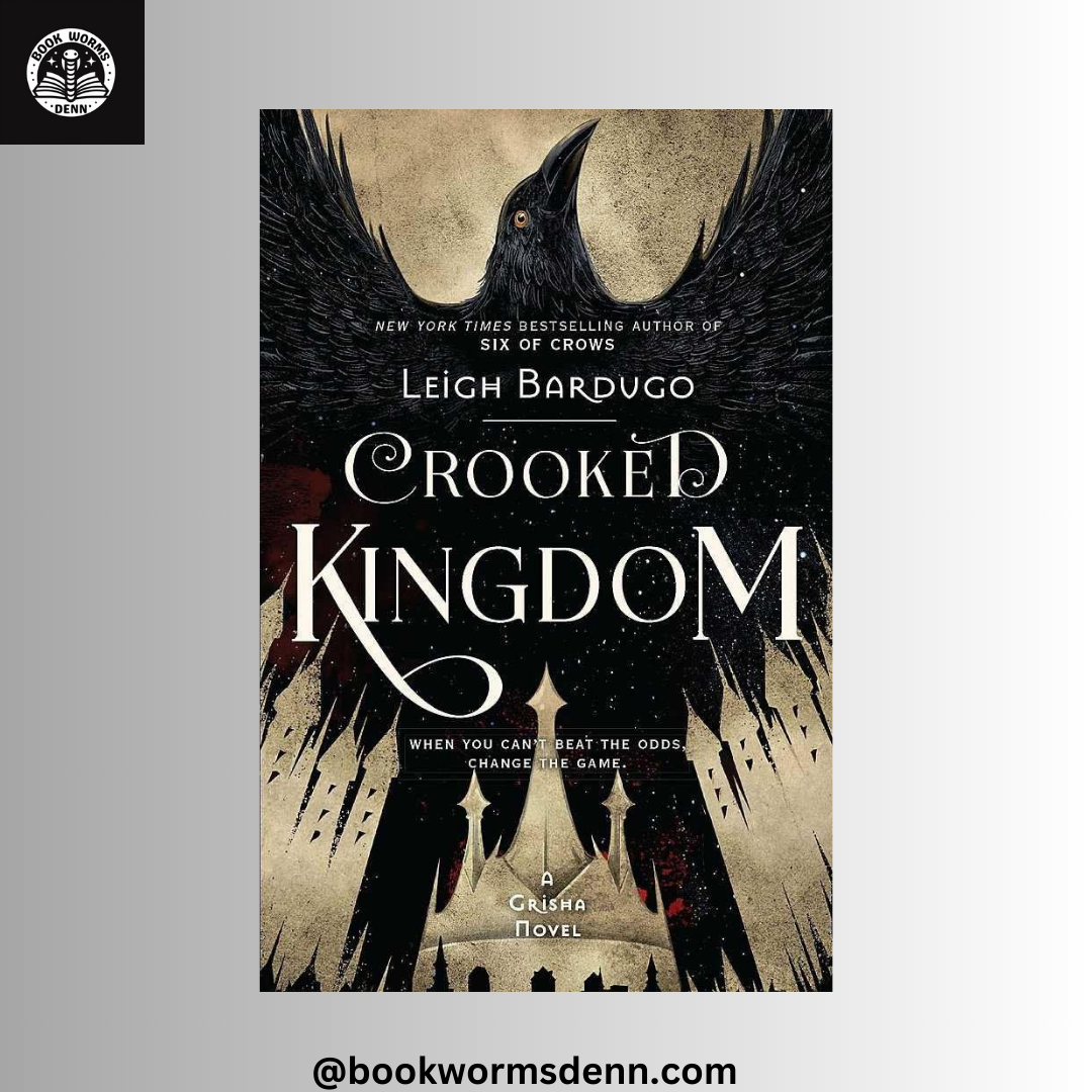 CROOKED KINGDOM [SIX OF CROWS #2] By LEIGH BARDUGO – Bookwormsdenn