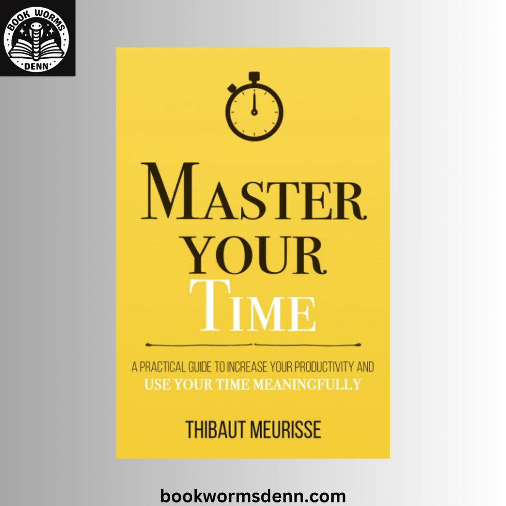 Master Your Time BY Thibaut Meurisse – Bookwormsdenn