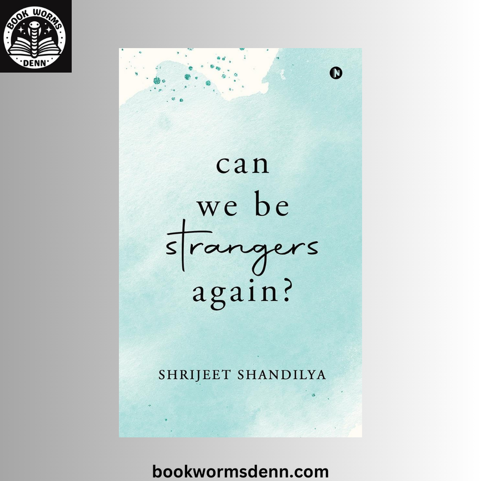 Can We Be Strangers Again? BY Shrijeet Shandilya – Bookwormsdenn