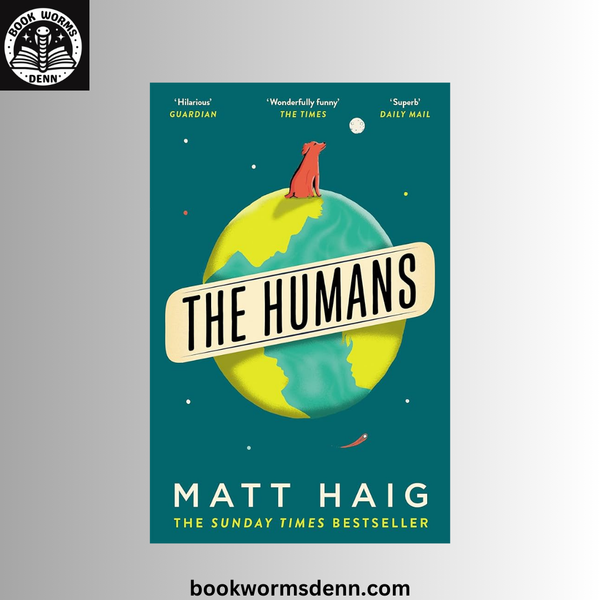The Humans BY Matt Haig – Bookwormsdenn